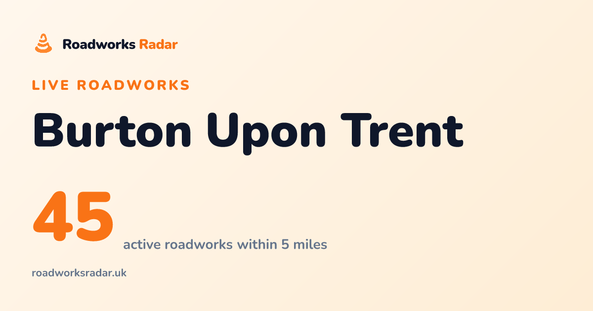 Roadworks in Burton Upon Trent | Live Map & Route Alerts